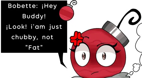 Bobette -"She's not fat, she's just chubby!"-