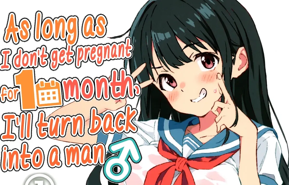 As long as i don't get pregnant, i'll turn back into a man.
