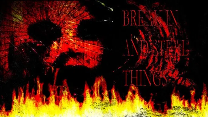 BREAK IN AND STEAL THINGZ