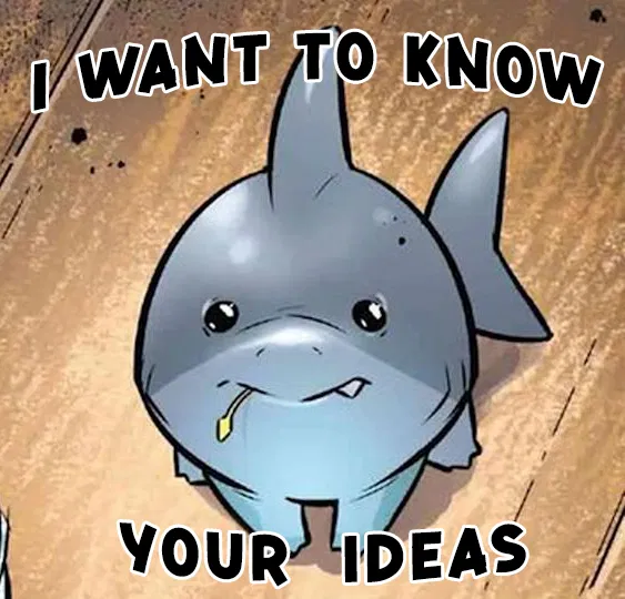 Give Me Your Ideas!!!