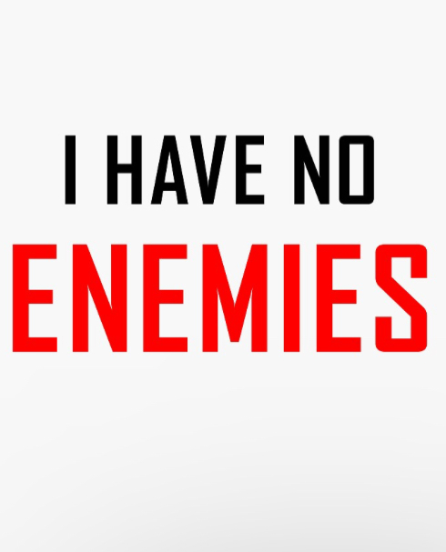 I have no enemies