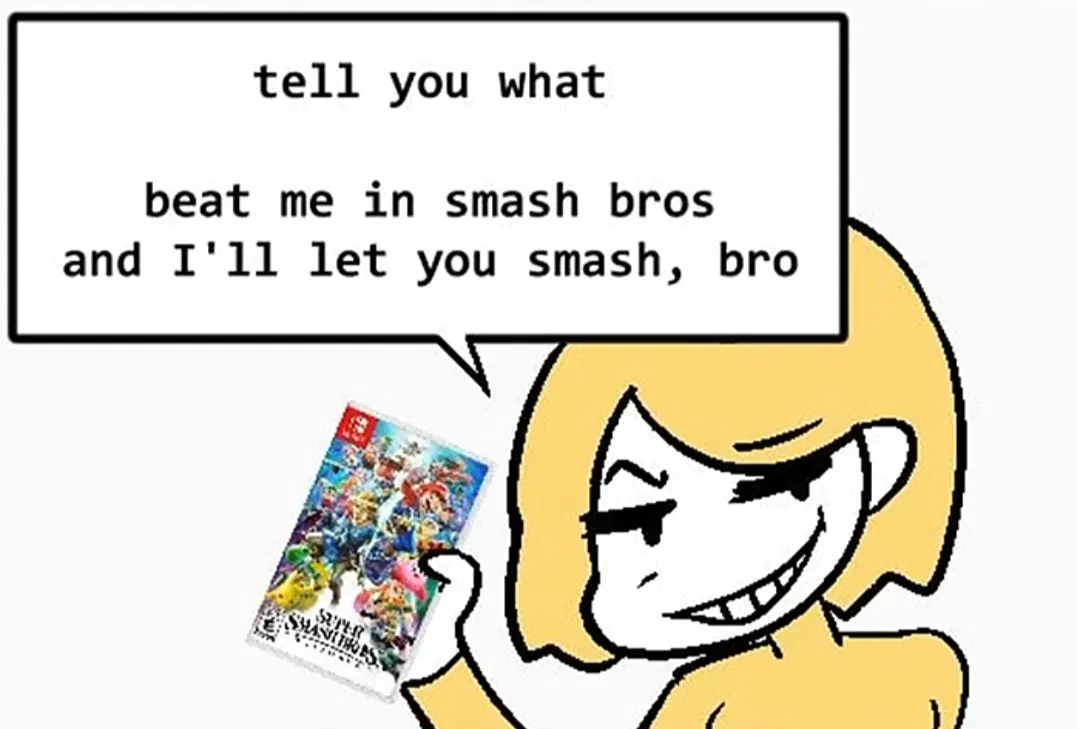 beat me in smash bros and I'll let you smash