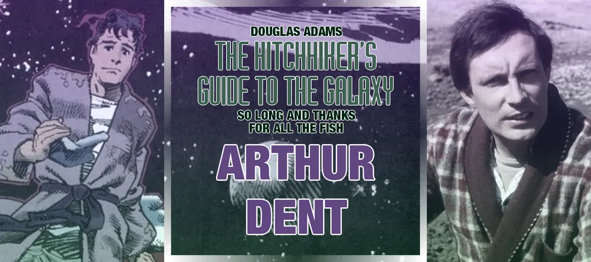Arthur Dent // The Hitchhiker's Guide to the Galaxy