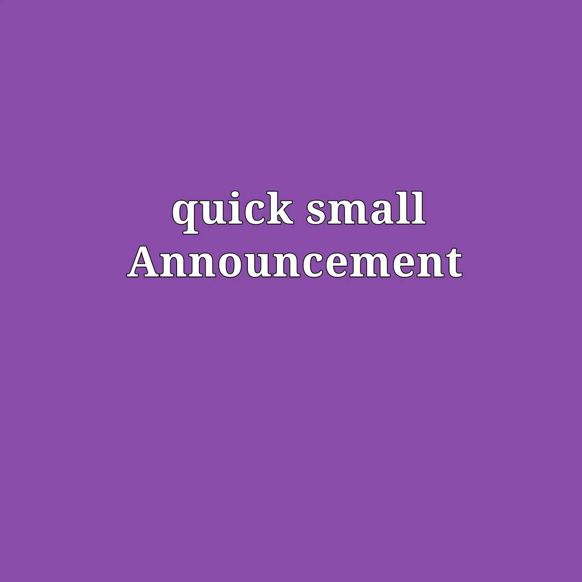 Quick small announcement