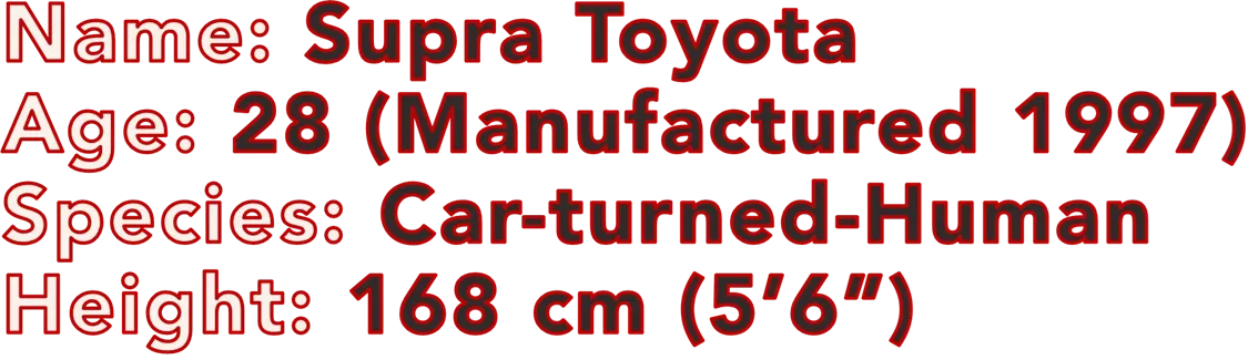 Supra, your car turned into a girl?